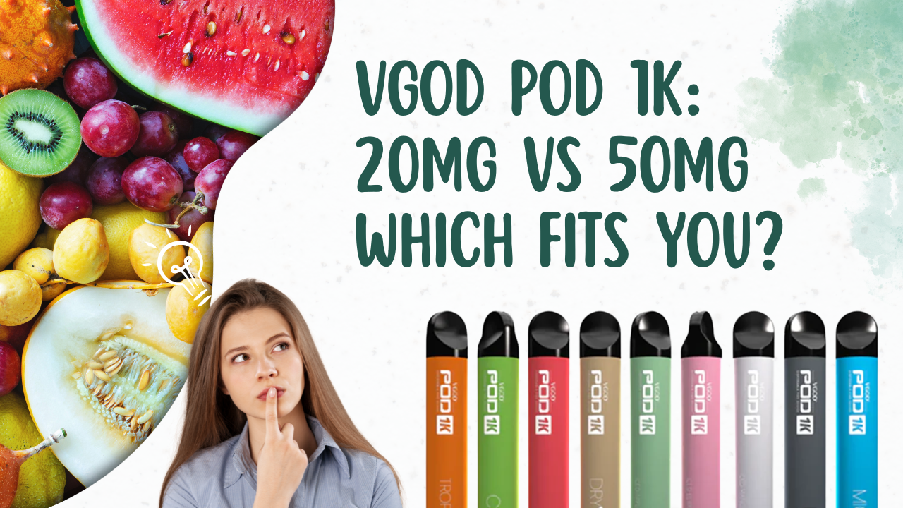 VGOD Pod 1K 20mg vs 50mg: Which One Fits You?